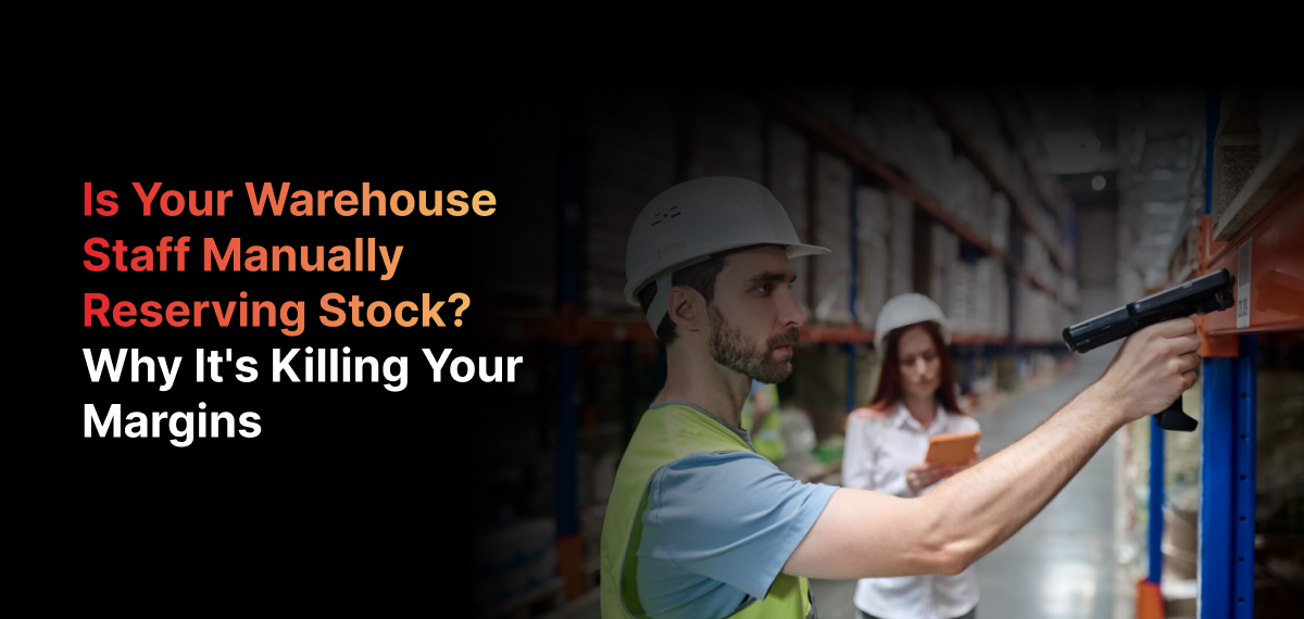 Manual Stock Reservation Kills Profits | Warehouse Automation ROI