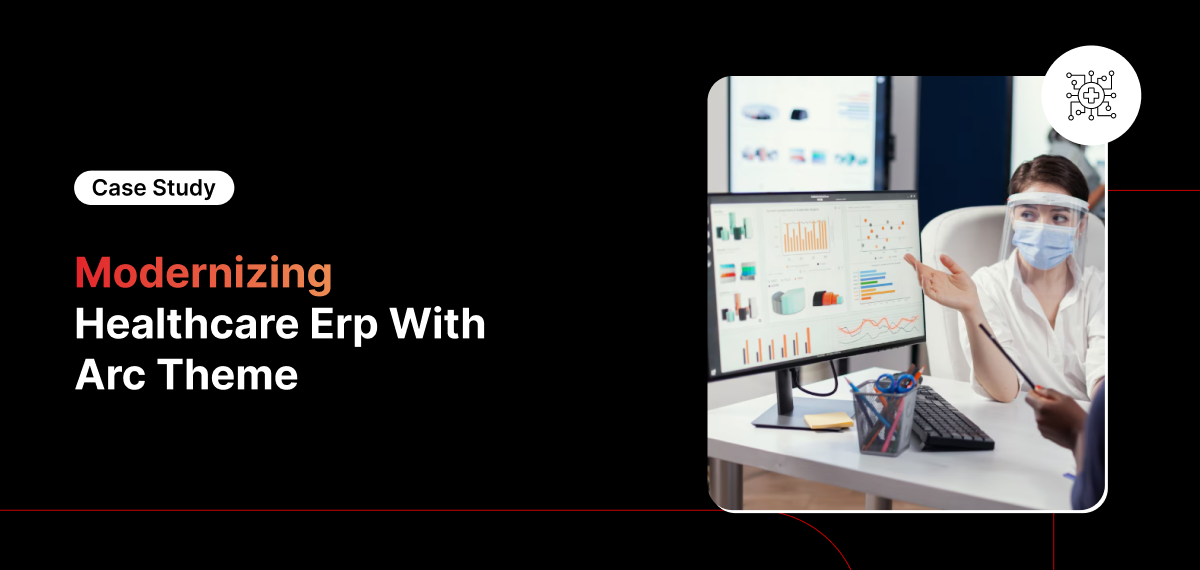 Modernizing Healthcare Erp With Arc Theme