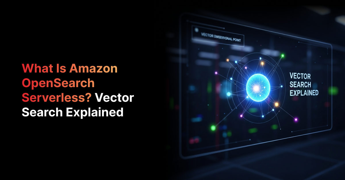 What Is Amazon OpenSearch Serverless? Vector Search Explained