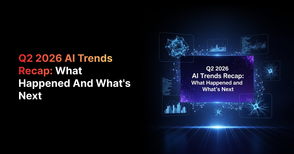 Q2 2026 AI Recap: 7 Shifts That Actually Affect Enterprise Builds