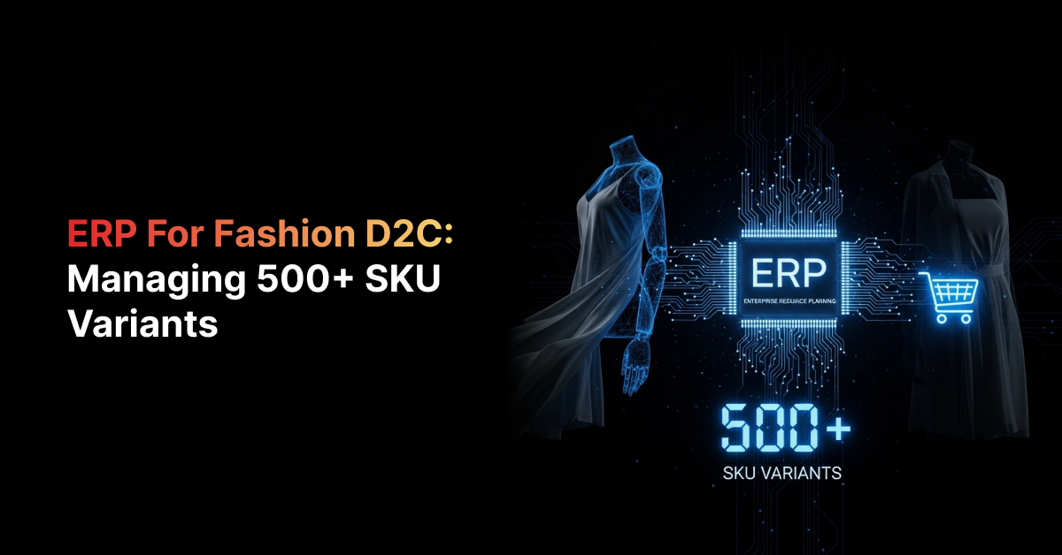 ERP for Fashion D2C: Managing 500+ SKU Variants 2026