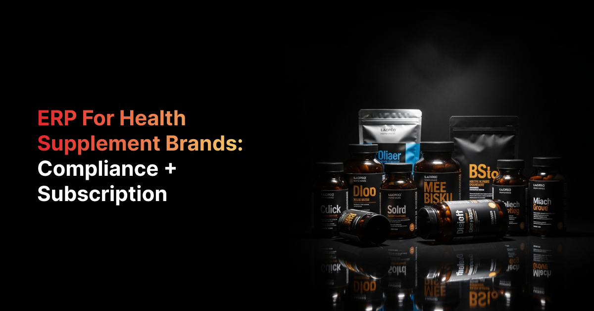ERP for Health Supplement Brands: Compliance + Subs 2026