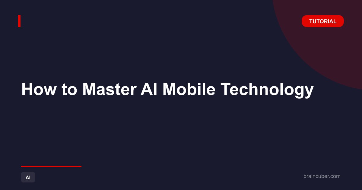 AI Mobile Technology: Step by Step Complete Tutorial