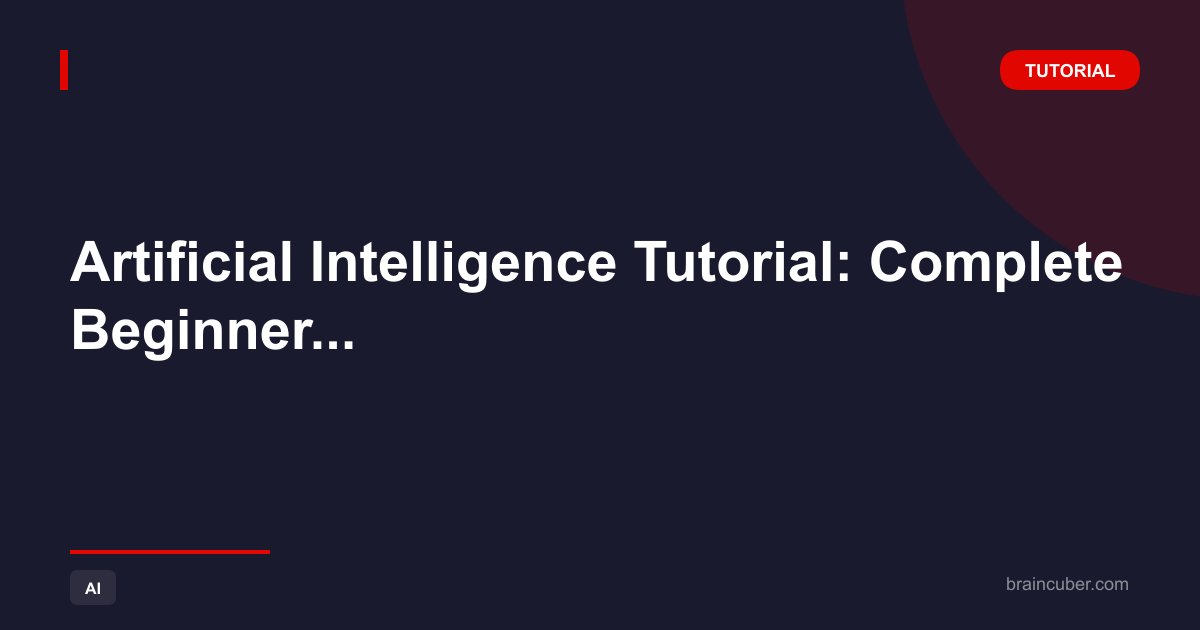 Artificial Intelligence Tutorial: Complete Beginner Guide