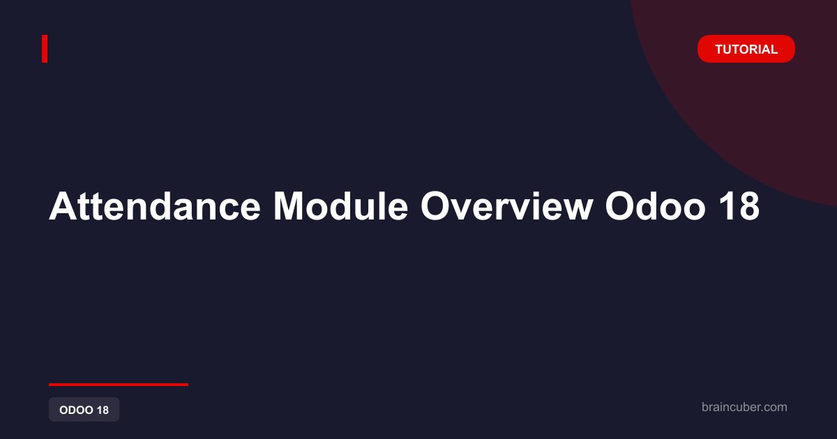 Attendance Module in Odoo 18 | Complete Time Tracking Guide