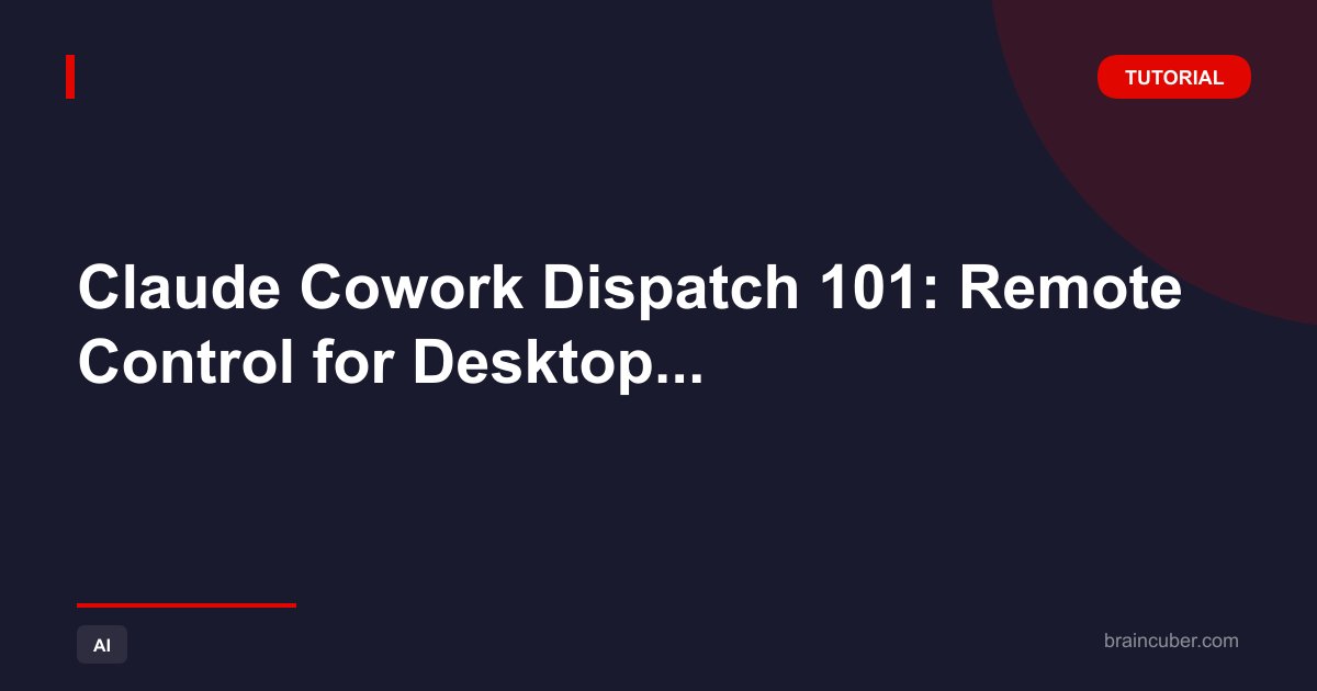 Claude Cowork Dispatch: Remote Control Guide