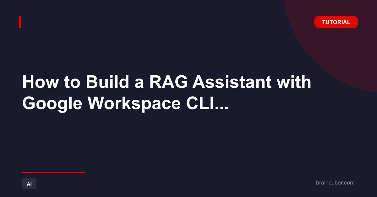 Google Workspace CLI RAG Assistant: Complete Guide