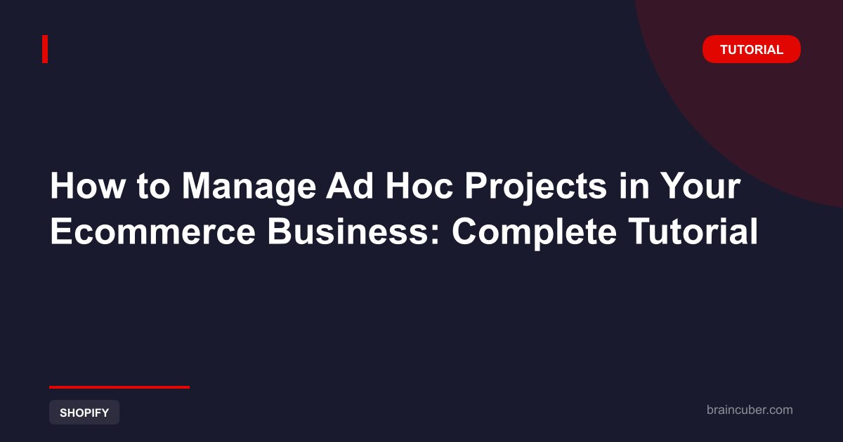 How to Manage Ad Hoc Projects in Business: Step by Step (2026)