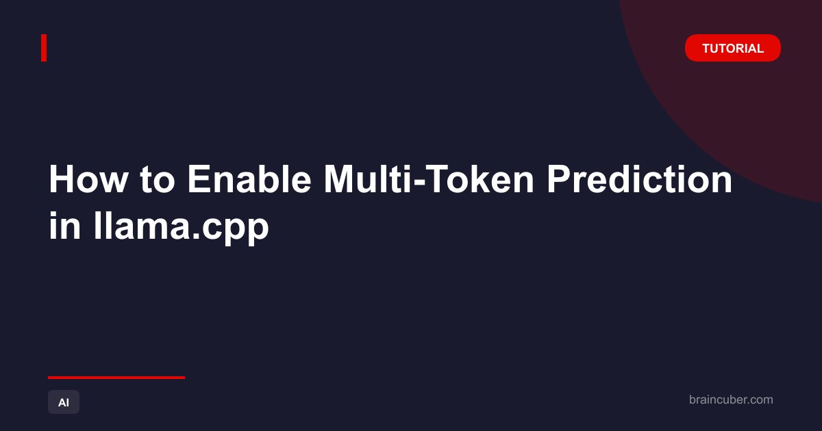 Multi-Token Prediction llama.cpp: Speed Up LLMs Guide