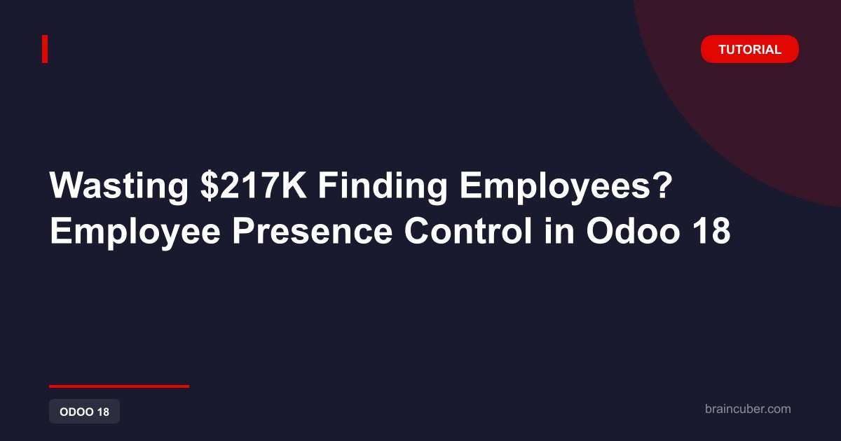 Odoo 18 Employee Presence Control: Complete Tracking Guide